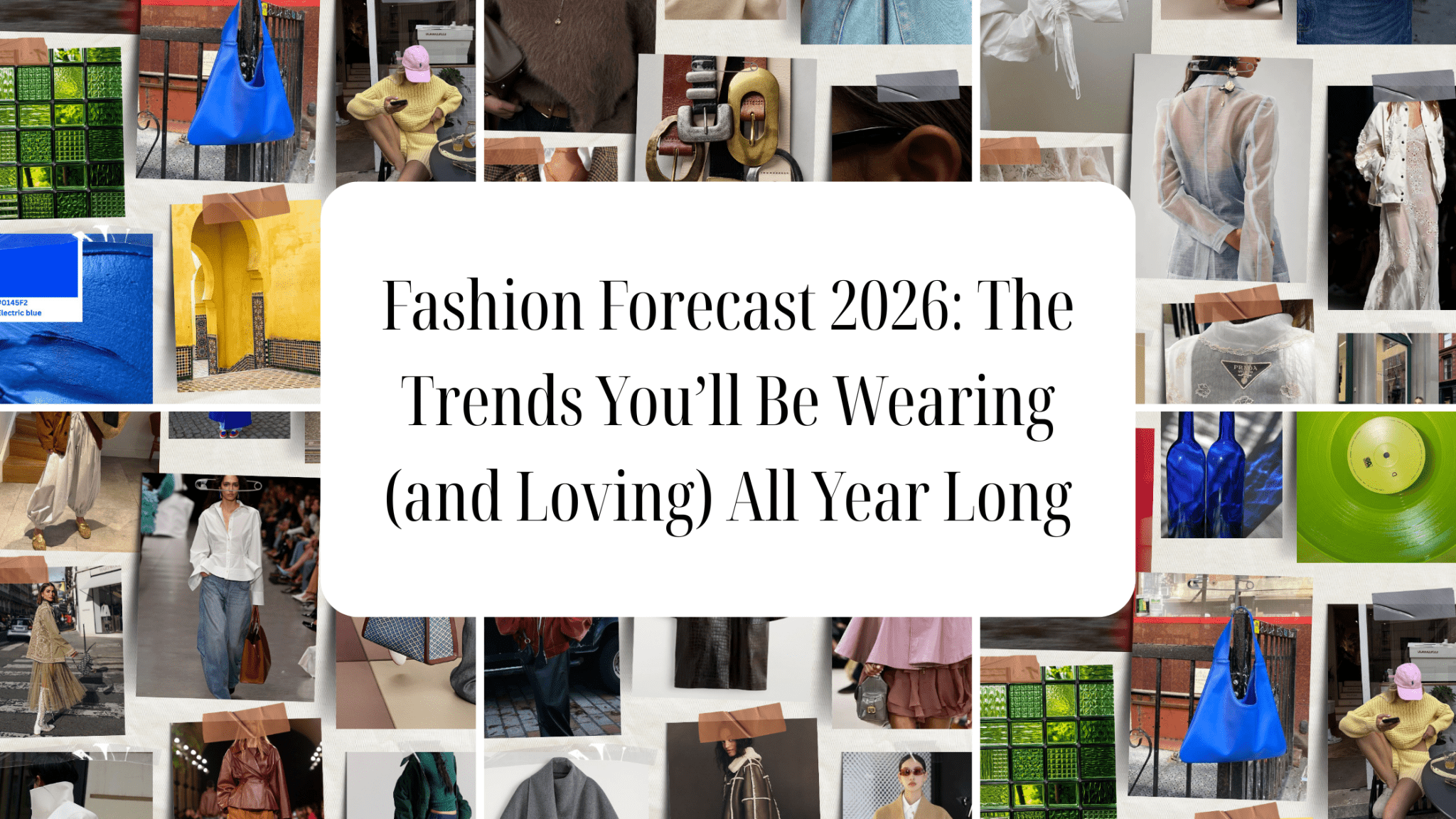 Fashion Forecast 2026: The Trends You’ll Be Wearing (and Loving) All Y ...